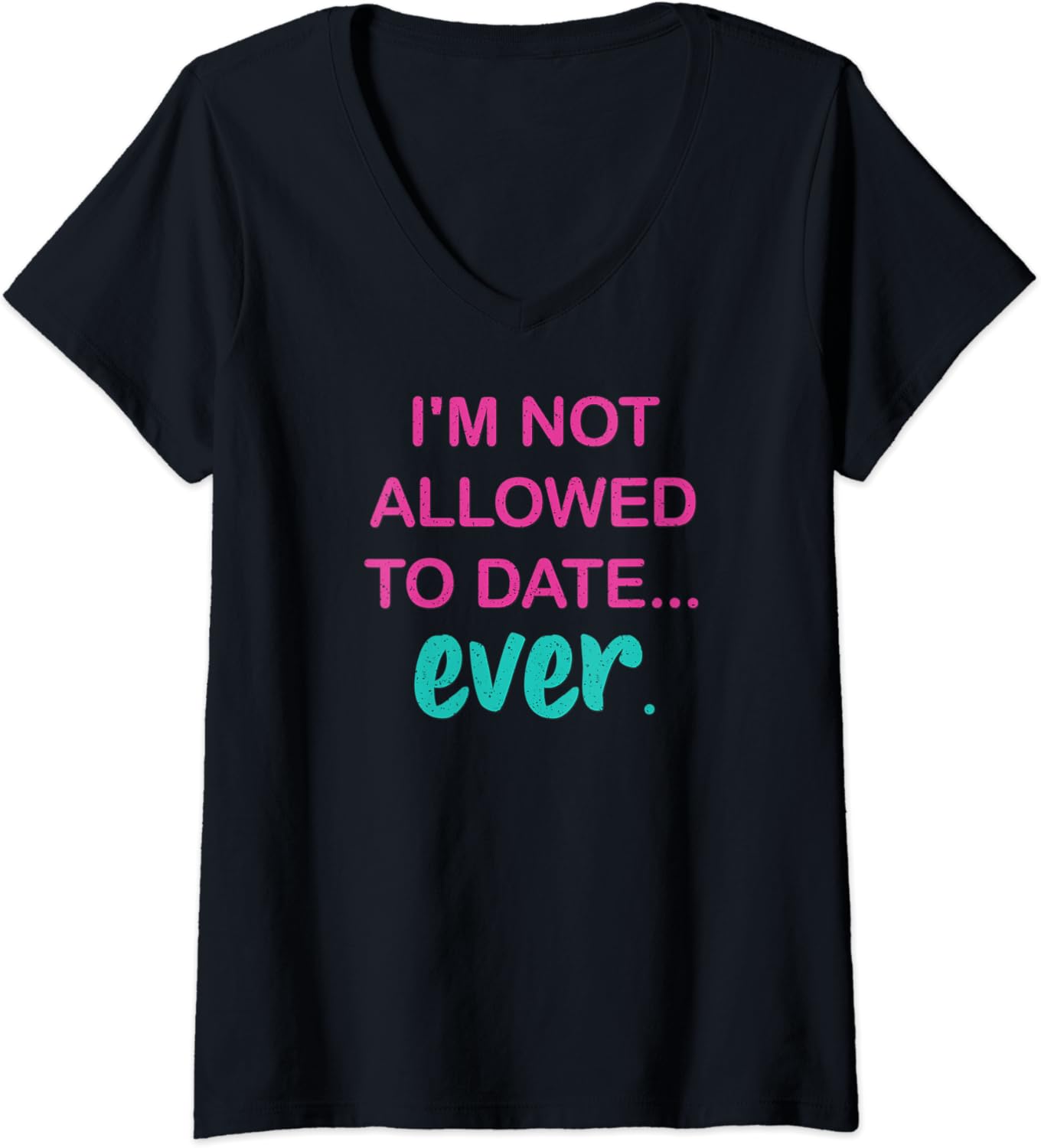Amazon Womens I m Not Allowed To Date Ever V Neck T Shirt amazon-womens-i-m-not-allowed-to-date-ever-v-neck-t-shirt
